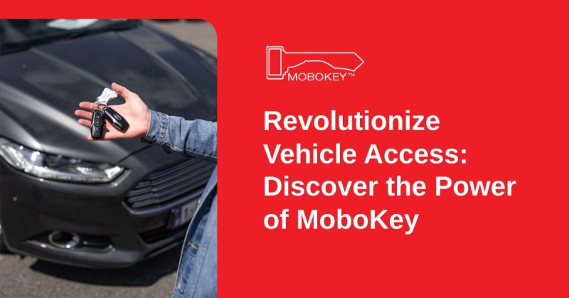 Revolutionize Vehicle Access: Discover the Power of MoboKey