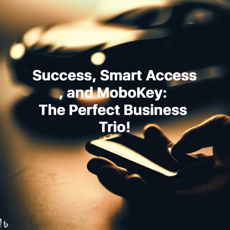 Success, Smart Access, and MoboKey: The Perfect Business Trio! - MoboKey