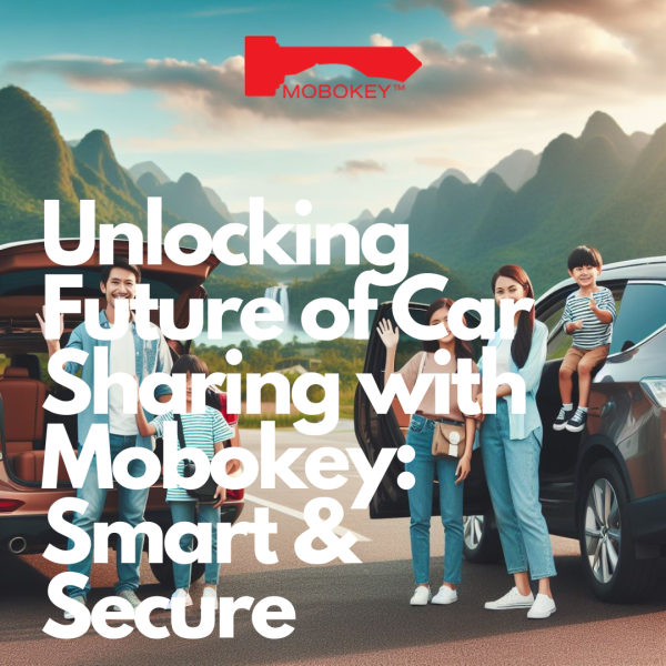 Unlocking Future of Car Sharing with Mobokey: Smart & Secure Unlocking Future of Car Sharing with Mobokey: Smart & Secure