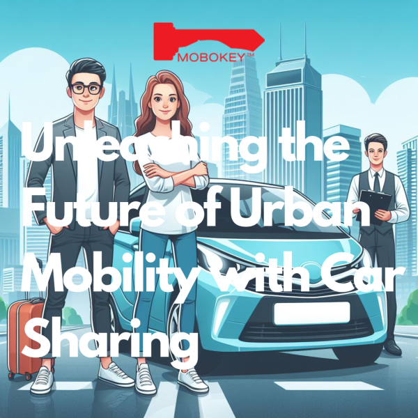 Unleashing the Future of Urban Mobility with Car Sharing - MoboKey